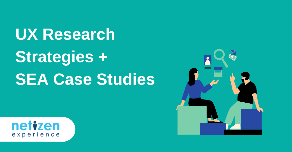 UX Research Strategies With SEA Case Studies
